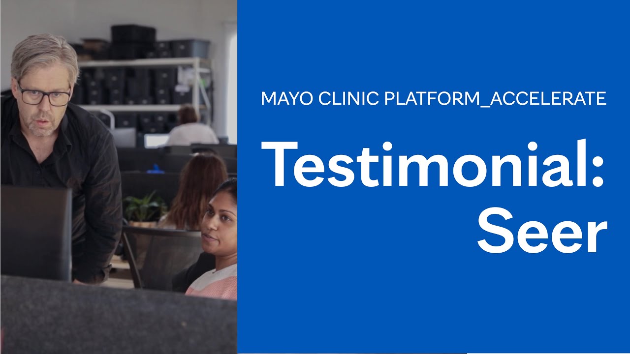Mayo Clinic Platform_Accelerate Testimonial: Seer