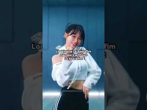 Looking up #lesserafim members without #lesserafim #shortvideo #kpop #viral #shorts #short #youtube