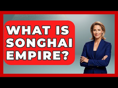 What Is Songhai Empire? - African Roots And Routes