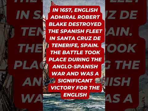 English Admiral Robert Blake destroyed the Spanish fleet