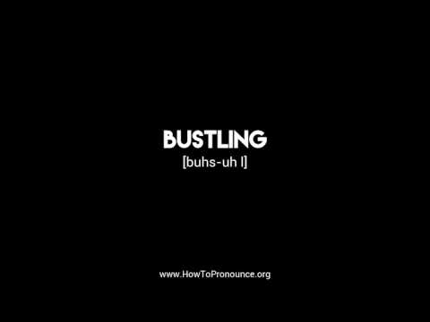 How to Pronounce "bustling"