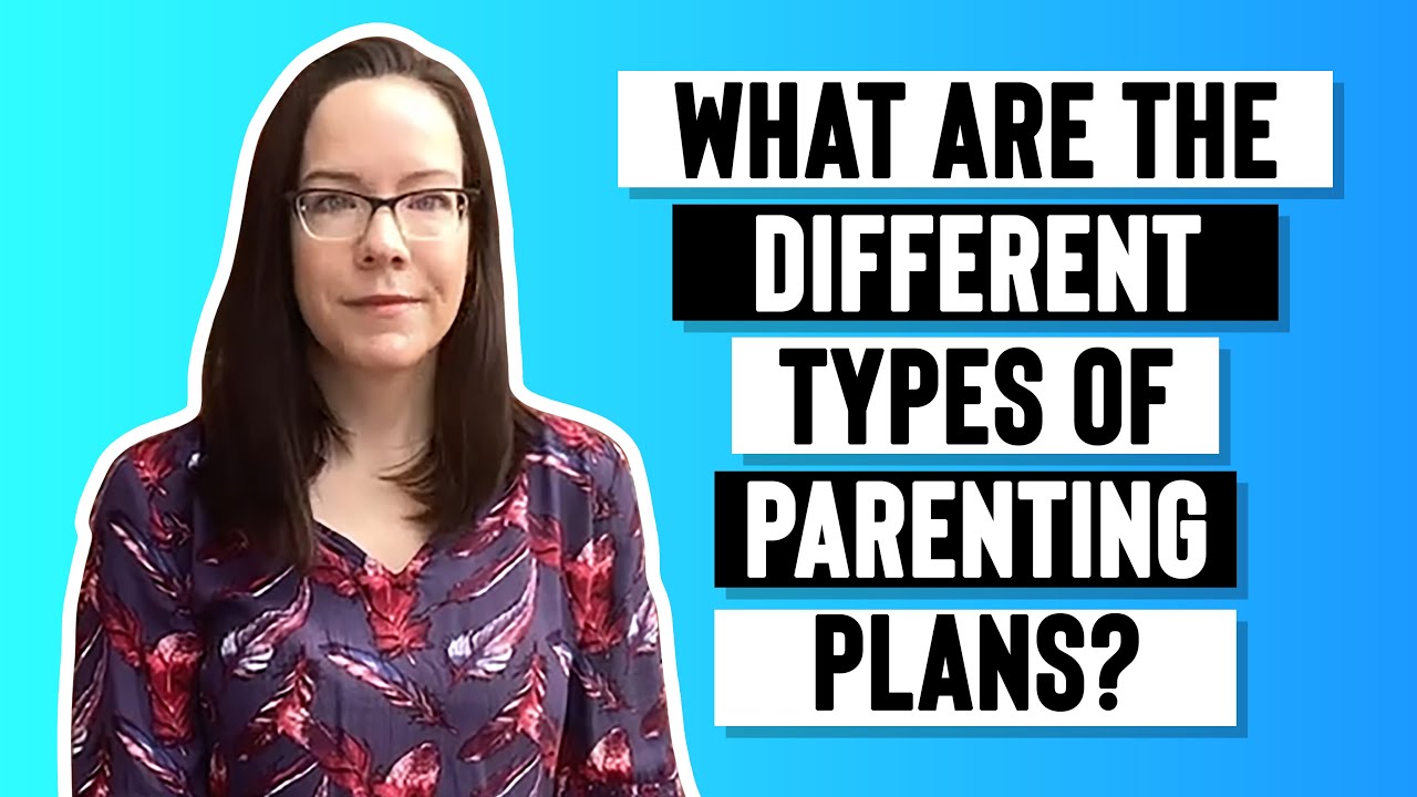 What are the Different types of Parenting Plans?