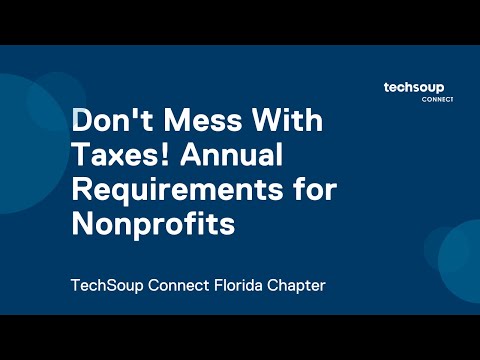 TechSoup Connect Florida: Don't Mess With Taxes! Annual Requirements for Nonprofits
