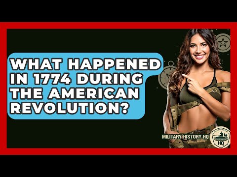 What Happened In 1774 During The American Revolution? - Military History HQ