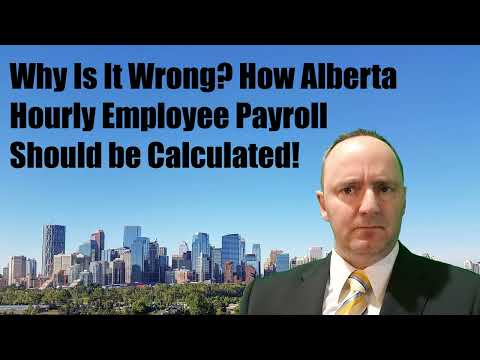 Why Is It Wrong? How Alberta Hourly Employee Payroll Should Be Calculated!