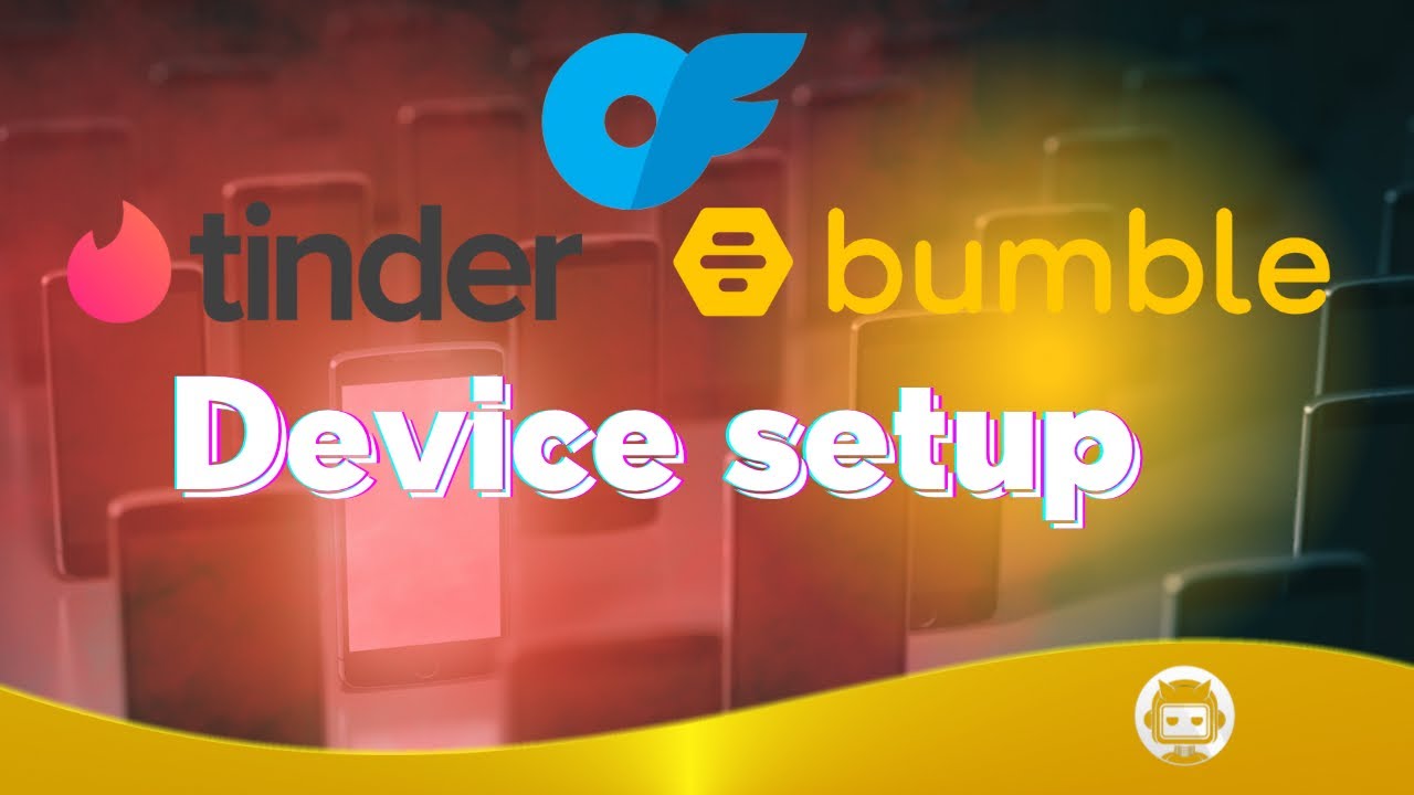 Tinder / Bumble Device Setup