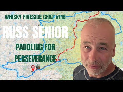 Whisky Fireside Chat #118 - Russ Senior & Paddling For Perseverance.
