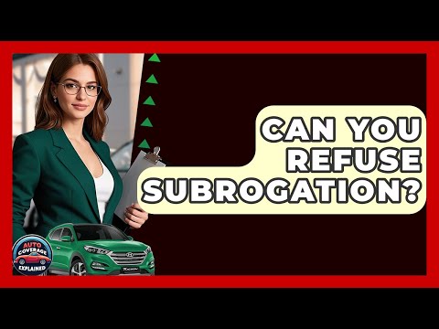 Can You Refuse Subrogation? - Auto Coverage Explained