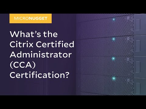 MicroNugget: What's the Citrix Certified administrator (CCA) Certification?