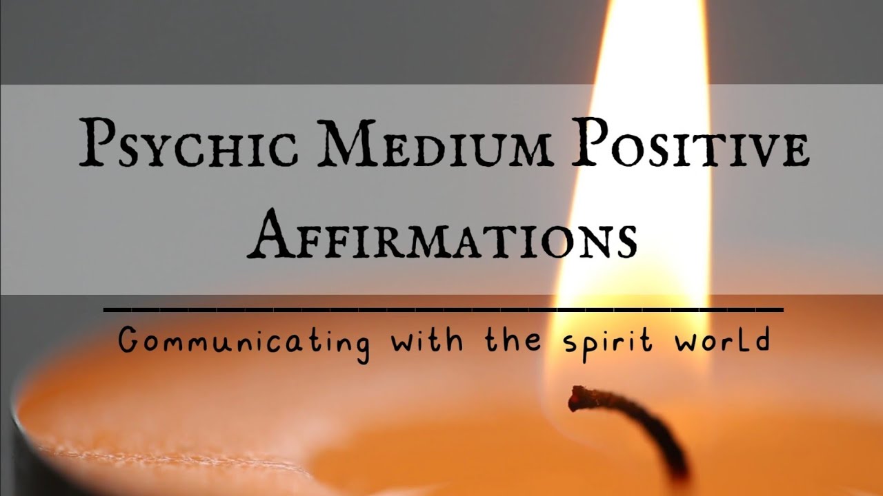 Psychic Medium Positive Affirmations ~ Communicating with the spirit world