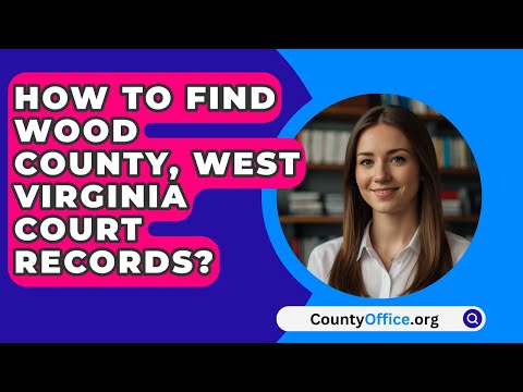 How To Find Wood County, West Virginia Court Records? - CountyOffice.org