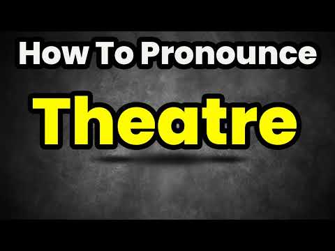 How To Pronounce Theatre? (CORRECTLY) Meaning & Pronunciation