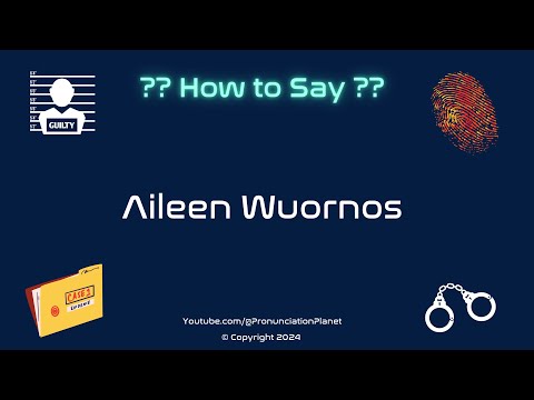 How to Pronounce Famous Criminal: Aileen Wuornos? (CORRECTLY) | Pronunciation Planet
