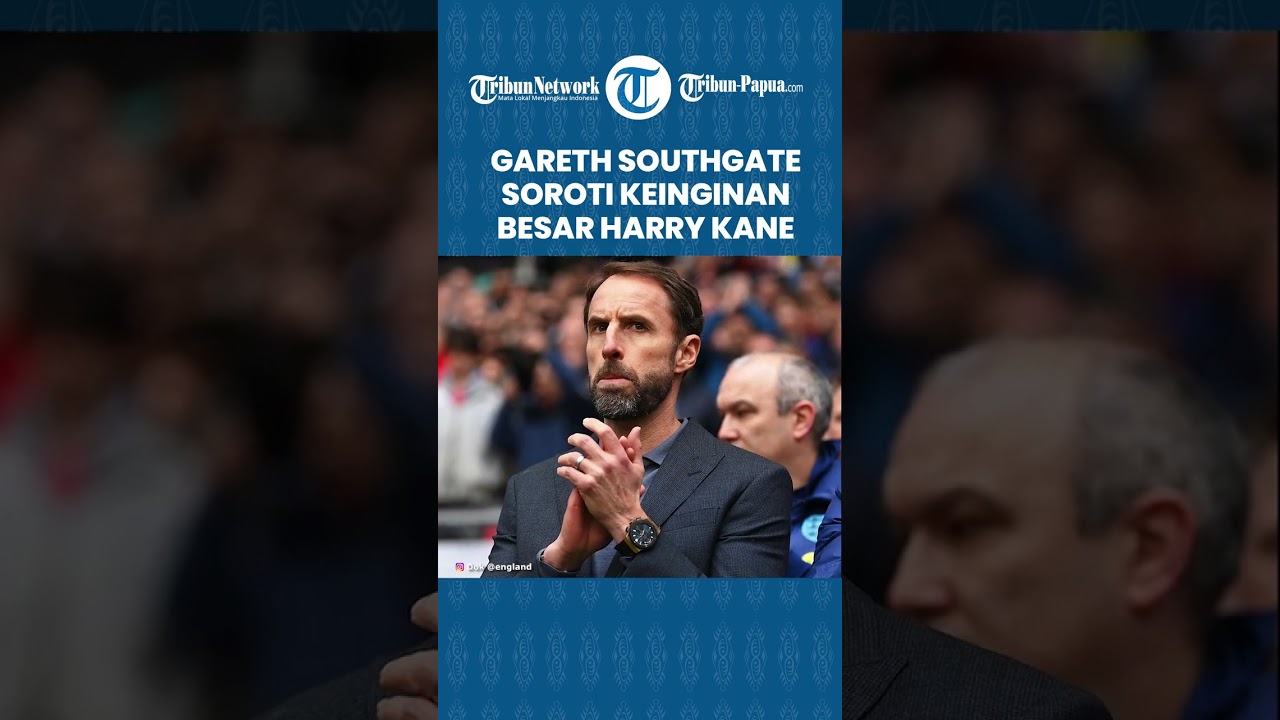 Gareth Southgate Soroti Keinginan Besar Harry Kane untuk Timnas Inggris ...