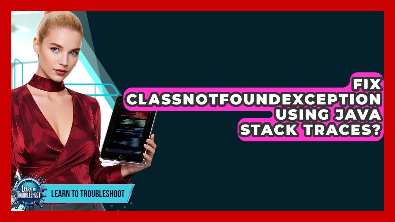 Fix ClassNotFoundException Using Java Stack Traces? - Learn To Troubleshoot