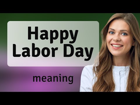 Happy Labor Day: Understanding Its Meaning and Significance