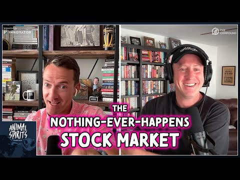 The Nothing Ever Happens Market | Animal Spirits 418