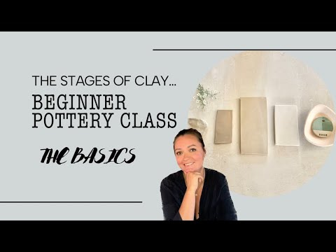 Beginner Pottery Class - THE BASICS (The Stages of Clay)