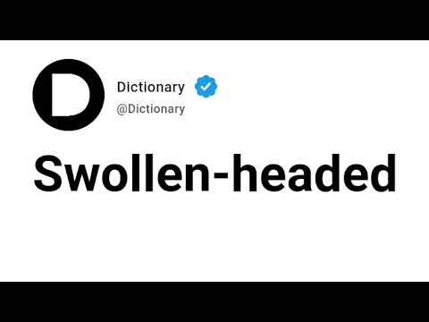 Swollen-headed Meaning In English