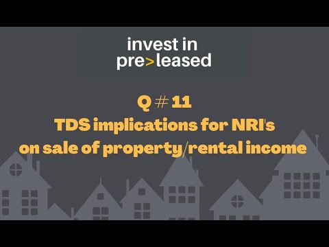 Q # 11 TDS implications for NRIs on sale of property/rental incomes.