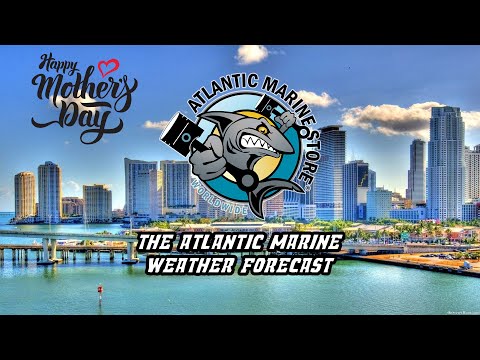 The Atlantic Marine Weather Forecast by Alfonso & Matt (May 7-9) Miami & The Florida Keys