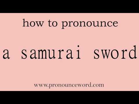 a samurai sword. How to pronounce a samurai sword in english (correct!). Start with A. Learn from