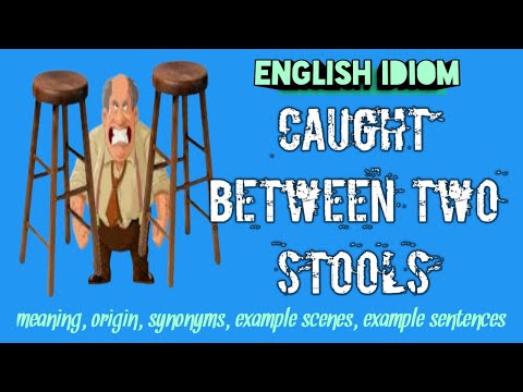 English idiom : To be caught between two stools | Meaning |Example scenes |Origin |Example sentence