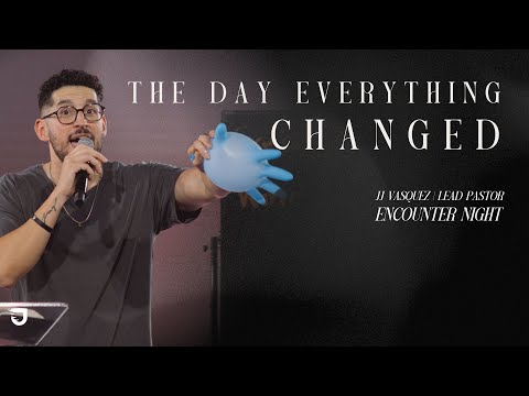 The Day That Everything Changed - JJ Vasquez - Journey Church