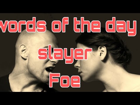 words of the day: slayer and Foe meanings ? in telugu and English