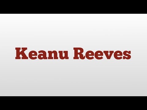 Keanu Reeves meaning and pronunciation