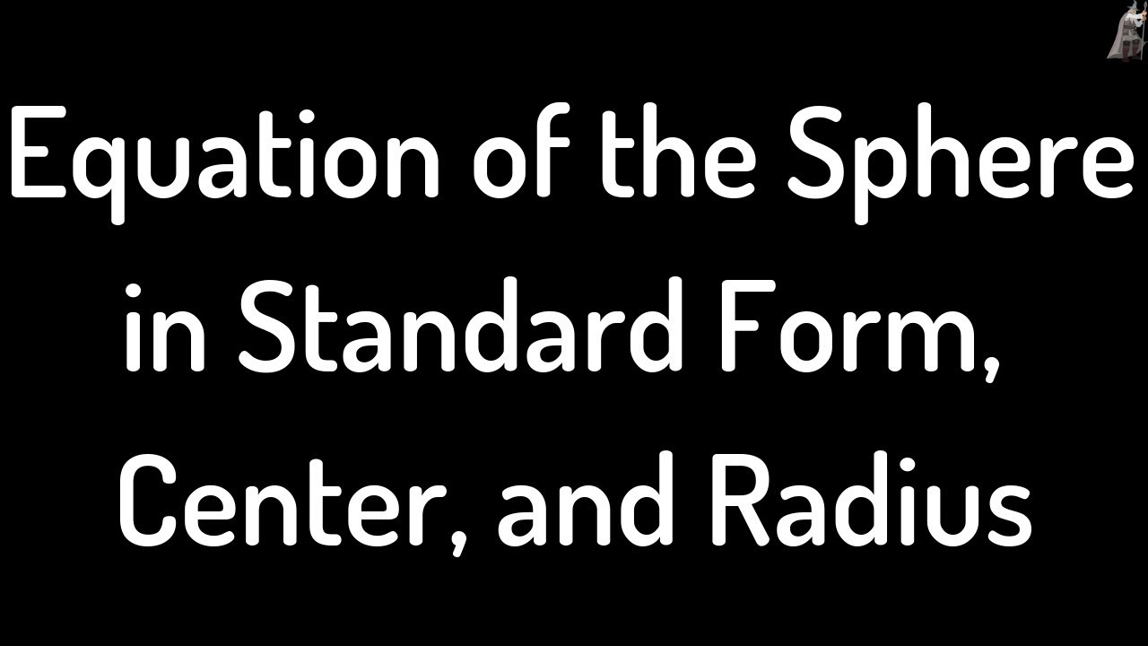 Equation of the Sphere in Standard Form, Center, and Radius