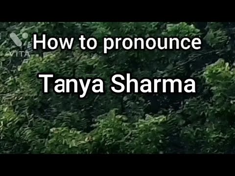 How to Pronounce Tanya Sharma