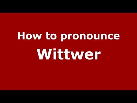 How to Pronounce Wittwer - PronounceNames.com