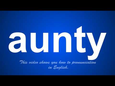 the correct pronunciation of aunty in English.