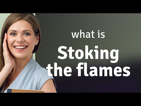 Understanding "Stoking the Flames": A Deep Dive into English Idioms