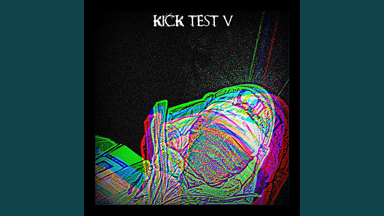 KICK TEST V - Slowed