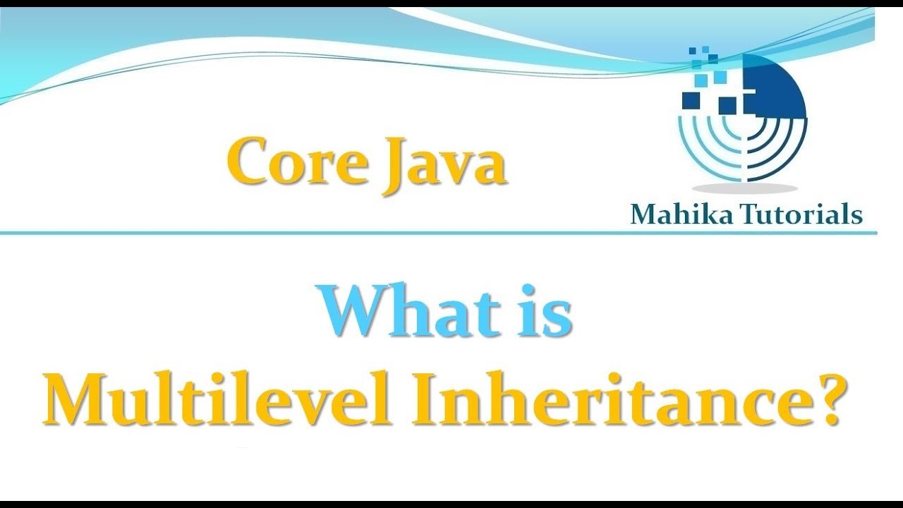 Core Java 41 -What is Multilevel Inheritance?