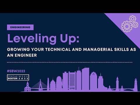 Leveling Up: Growing Your Technical and Managerial Skills as an Engineer | Startup Boston Week 2022
