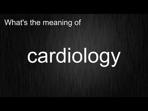 What's the meaning of "cardiology", How to pronounce cardiology?