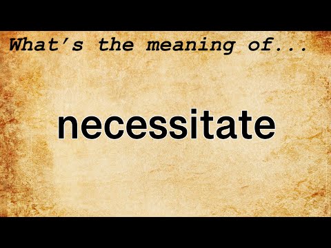 Necessitate Meaning | Definition of Necessitate