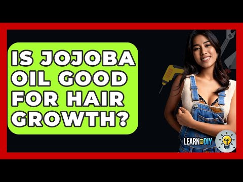 Is Jojoba Oil Good For Hair Growth? - LearnToDIY360.com