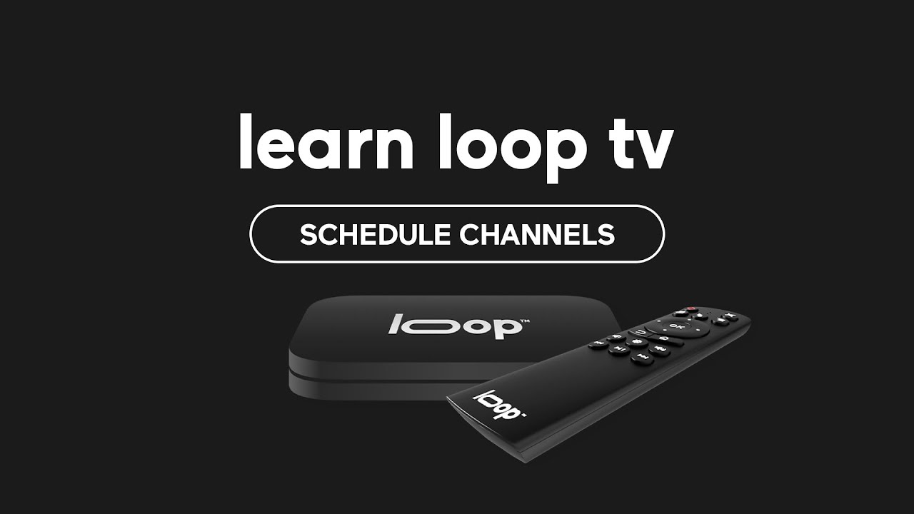 Schedule Channels - Learn Loop TV