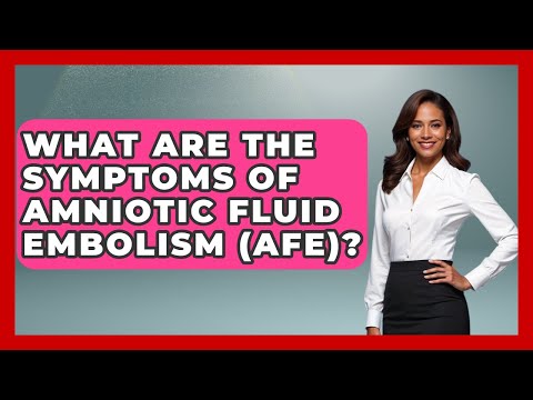 What Are The Symptoms Of Amniotic Fluid Embolism (AFE)? - First Response Medicine