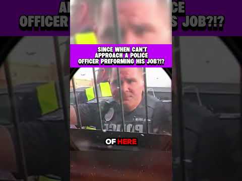 SINCE WHEN CANT APPROACH A POLICE OFFICER PREFORMING HIS JOB
