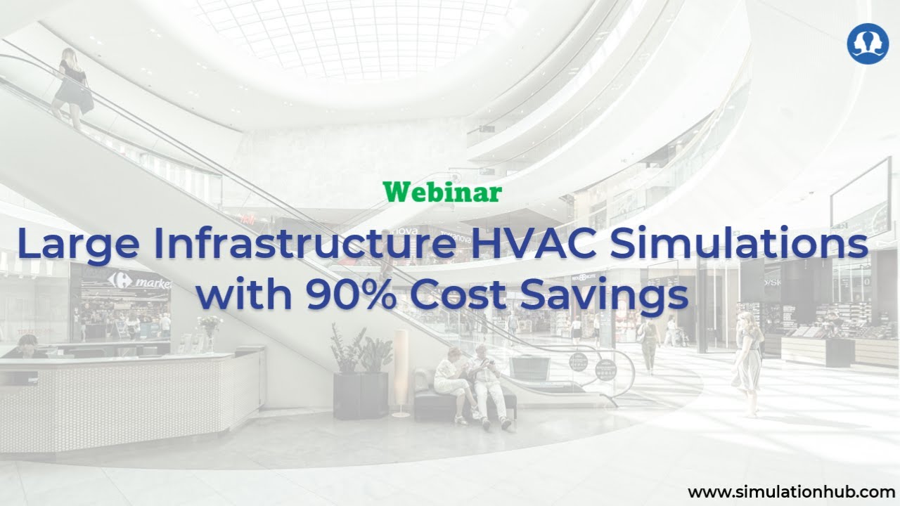 Webinar: Large Infrastructure HVAC Simulations with 90% Cost Savings