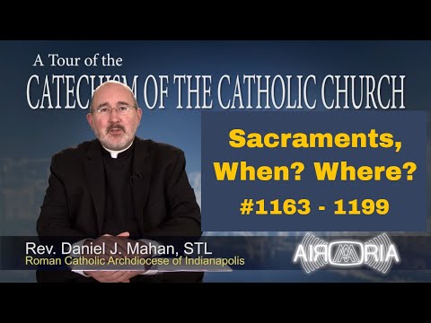 CCC 1163 - Sacraments, When? Where? - Catechism Tour #38