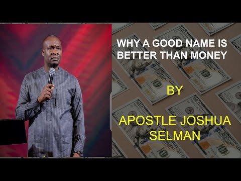 WHY A GOOD NAME IS BETTER THAN MONEY | APOSTLE JOSHUA SELMAN