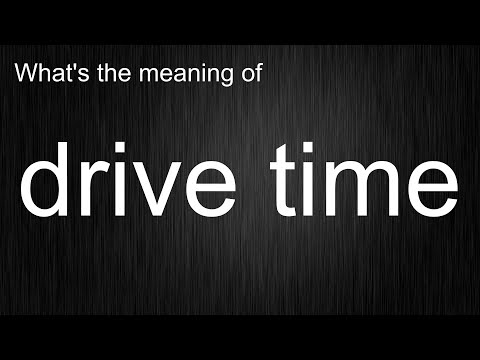 What's the meaning of "drive time", How to pronounce drive time?