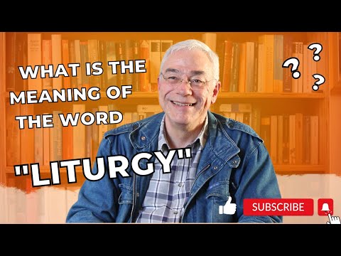 What is the meaning of the word "Liturgy"?