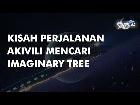 KISAH PERJALANAN AKIVILI MENCARI IMAGINARY TREE | STAR RAIL LORE